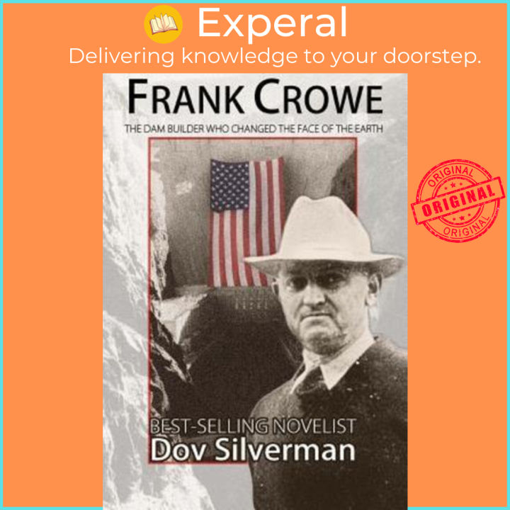 Frank Crowe : The Dam Builder That Changed the Face of the Earth by Dov ...