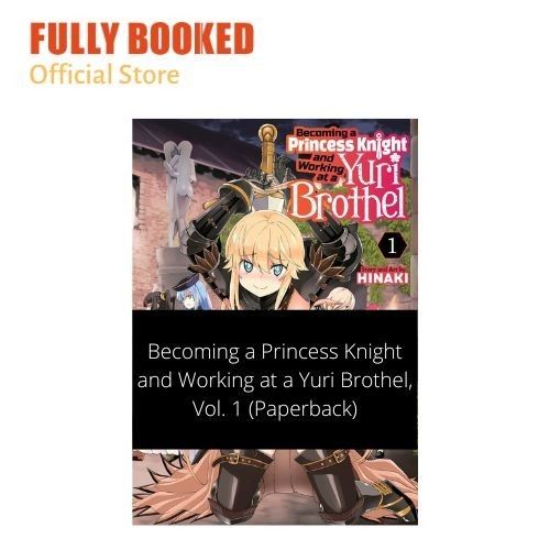 Becoming a Princess Knight and Working at a Yuri Brothel, Vol. 1 ...