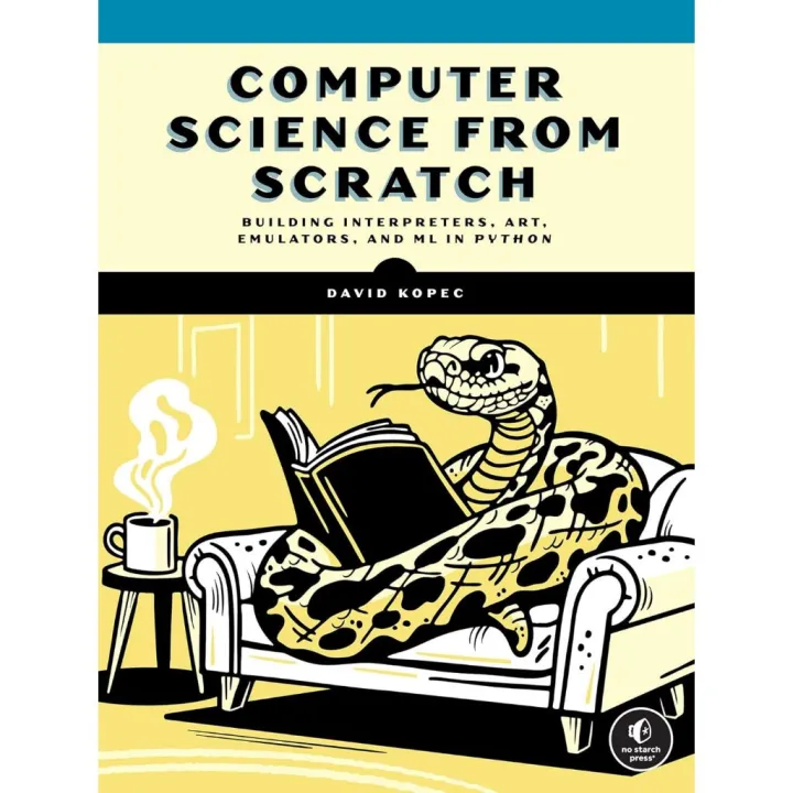 Computer Science From Scratch: Building Interpreters, Art, Emulators ...