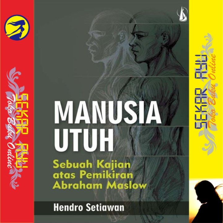 Buku Manusia Utuh Sebuah Kajian atas Pemikiran Abraham Maslow - Hendro ... Buku Manusia Utuh Sebuah Kajian atas Pemikiran Abraham Maslow - Hendro ...