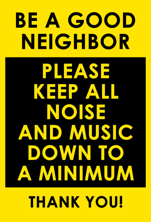 SIGN BE A GOOD NEIGHBOR KEEP ALL NOISE AND MUSIC TO A MINIMUM SIGNAGE ...