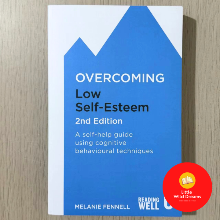 Overcoming Low Self Esteem 2nd Edition A Self Help Guide Using