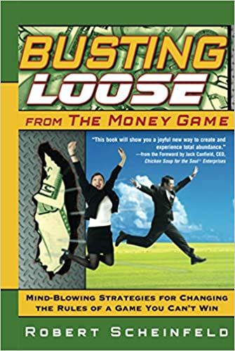 Busting Loose from the Money Game: Mind-Blowing Strategies for Changing ...