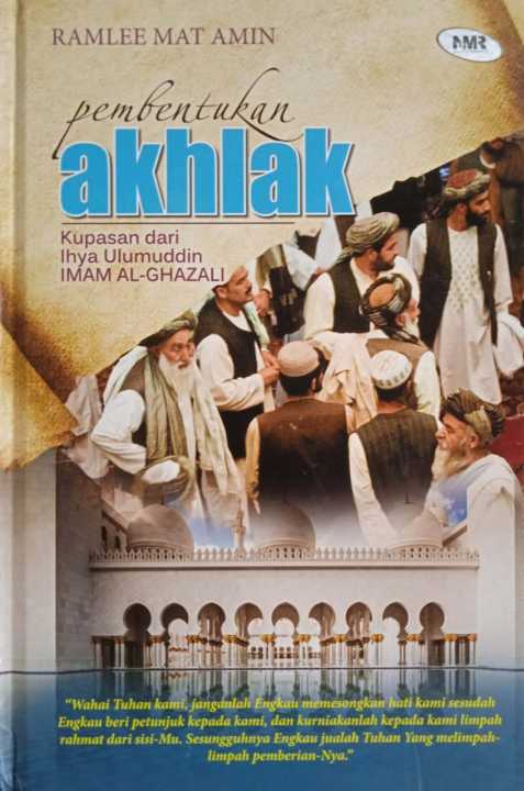 PEMBENTUKAN AKHLAK Kupasan Dari Ihya Ulumuddin Imam Al-Ghazali, Ramlee ... PEMBENTUKAN AKHLAK Kupasan Dari Ihya Ulumuddin Imam Al-Ghazali, Ramlee ...