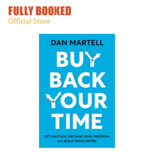Buy Back Your Time: Get Unstuck, Reclaim Your Freedom, and Build Your ...