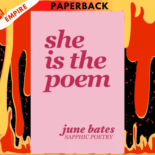She Is The Poem: Sapphic Poetry On love And Becoming by June Bates ...