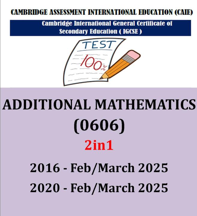 Igcse ADDITIONAL MATHEMATICS 0606 past papers (PAPER 1,2) 2020/2016-Feb ...