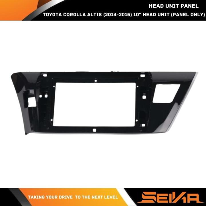 Toyota Corolla Altis (2014-2015) 10" Head Unit Panel Frame (Panel ONLY ...