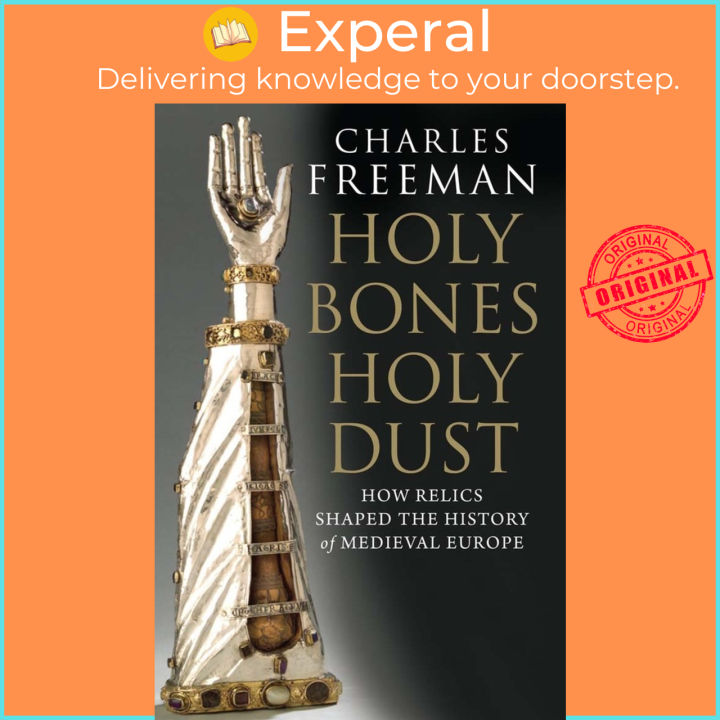 Holy Bones, Holy Dust : How Relics Shaped the History of Medieval ...