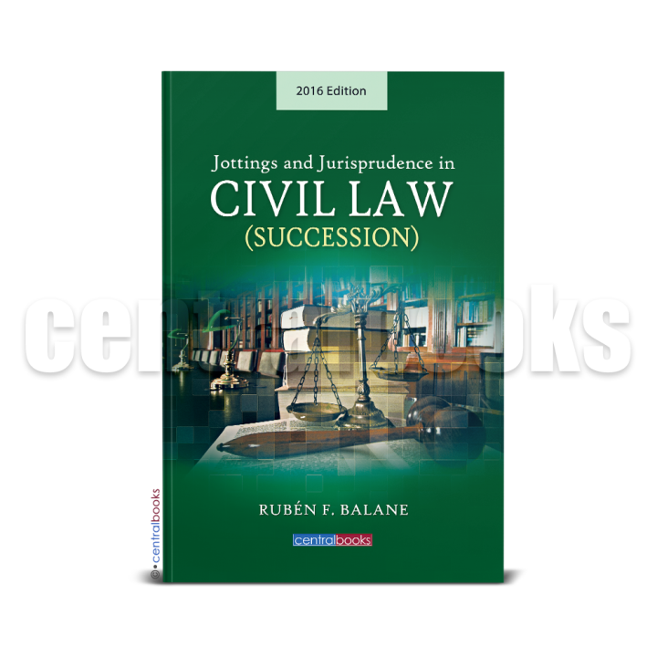 Jottings and Jurisprudence in Civil Law (Succession) 2016 [Softbound] by Ruben F. Balane | Lazada PH