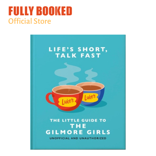 Life's Short, Talk Fast: The Little Guide to Gilmore Girls (Hardcover ...
