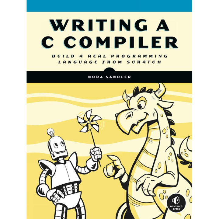 Writing a C Compiler: Build a Real Programming Language from Scratch ...