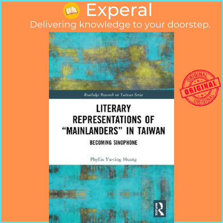 Literary Representations of "Mainlanders" in Taiwan : Becoming Sinophon ...