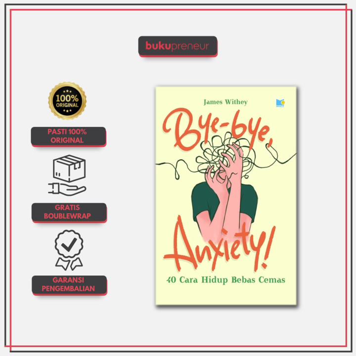 Bye-Bye Anxiety - 40 Cara Hidup Bebas Cemas - James Withey | Lazada ...