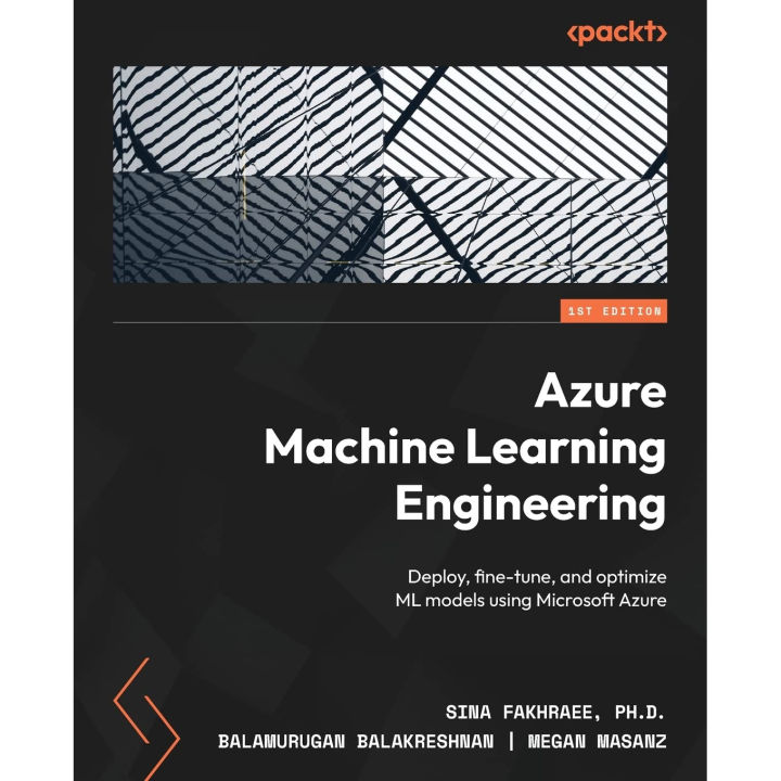 Azure Machine Learning Engineering 1st Edition Deploy Fine Tune And Optimize Ml Models Using