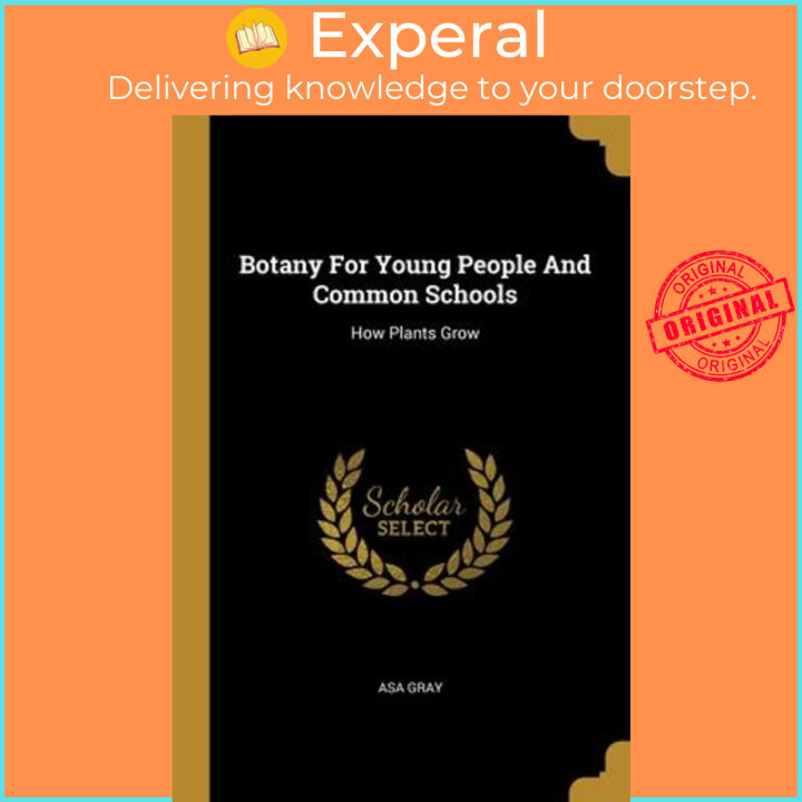 Botany For Young People And Common Schools : How Plants Grow by Asa ...
