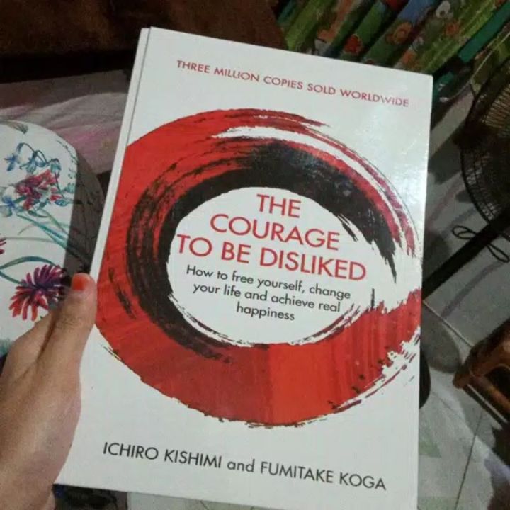 The Courage to Be Disliked by Ichiro Kishimi and Fumitake Koga Book ...