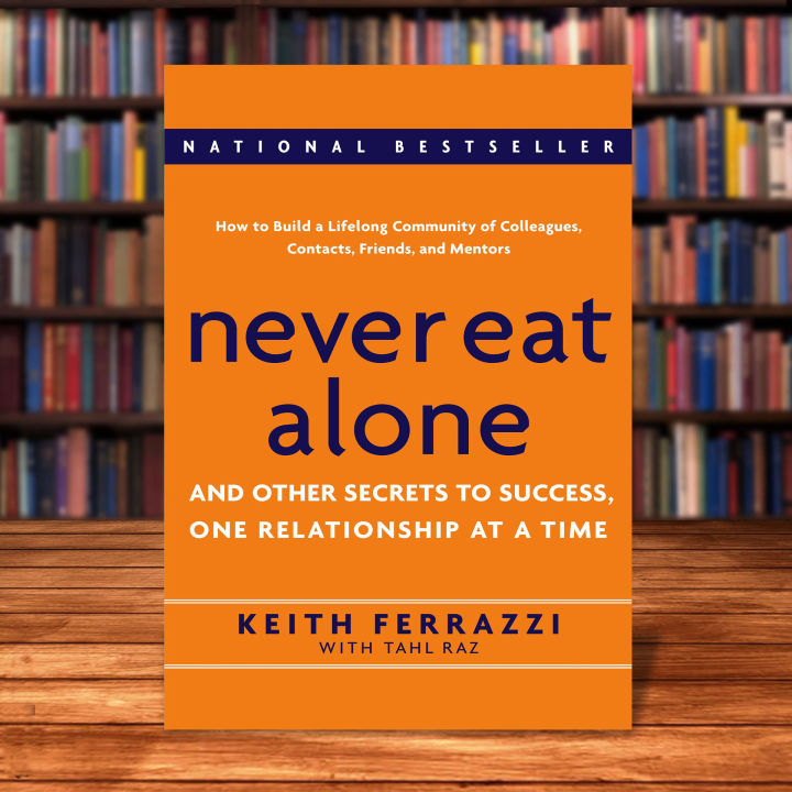 Never Eat Alone: And Other Secrets to Success, One Relationship at a Time by Keith Ferrazzi | Lazada