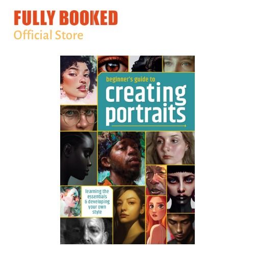 Beginner's Guide to Creating Portraits: Learning the Essentials & Developing Your Own Style ...