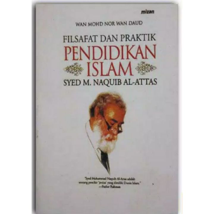 Filsafat dan Praktik Pendidikan Islam Syed M. Naquib Al-Attas - Wan. Mohd. Nor Wan Daud - NR ...
