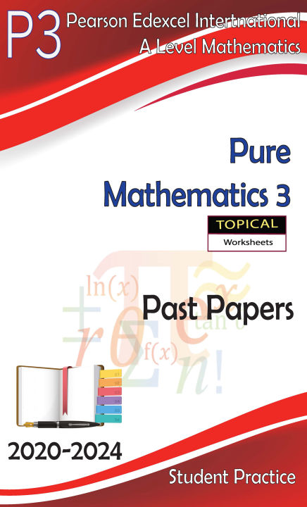 A Level EDEXCEL Pure Mathematics (P3)-TOPICAL Past Papers -(Student's ...