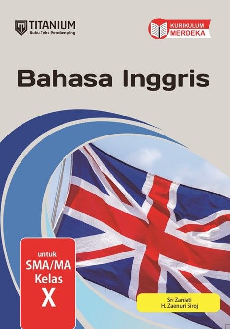 TITANIUM: Buku Teks Pendamping Kurikulum Merdeka Bahasa Inggris Untuk SMA/MA Kelas X, XI, XII ...