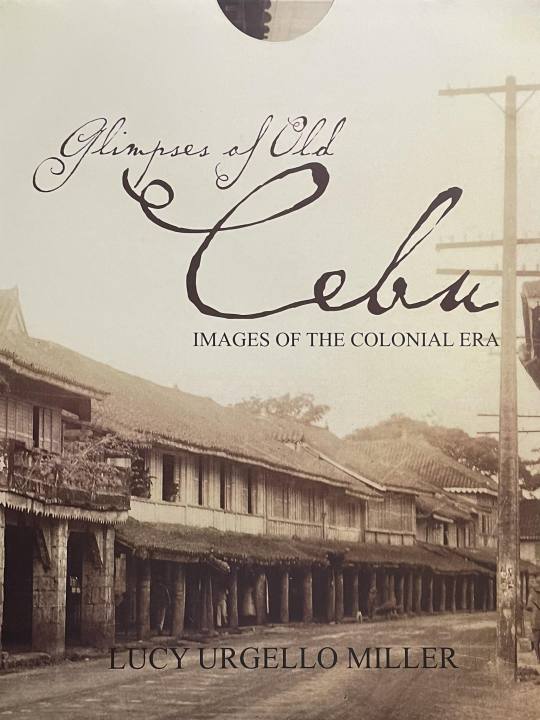 Glimpses of Old Cebu: Images of the Colonial Era by Lucy Urgello Miller ...