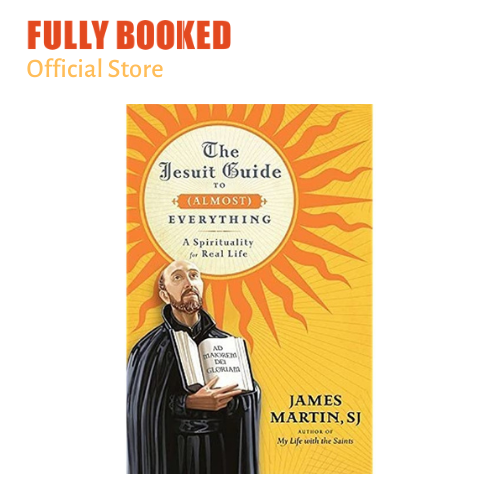 The Jesuit Guide to (Almost) Everything: A Spirituality for Real Life ...