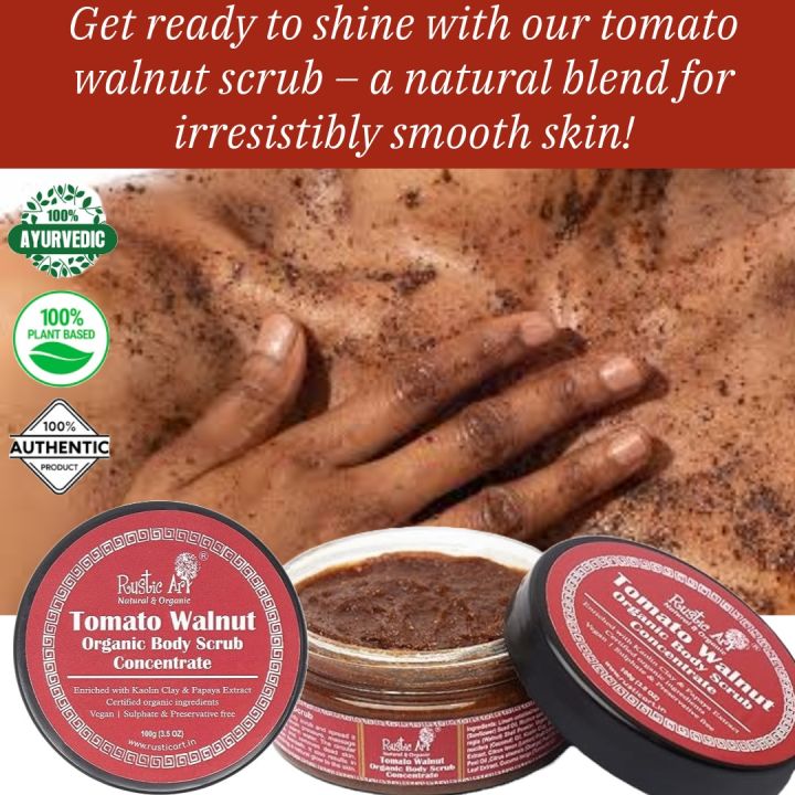 Rustic Art Organic Tomato Walnut Body Scrub Concentrate | Removes Tan ...
