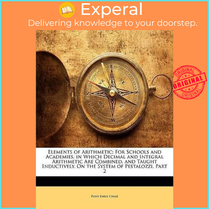 Elements of Arithmetic : For Schools and Academies. in Which Decimal and In by Pliny Earle Chase ...