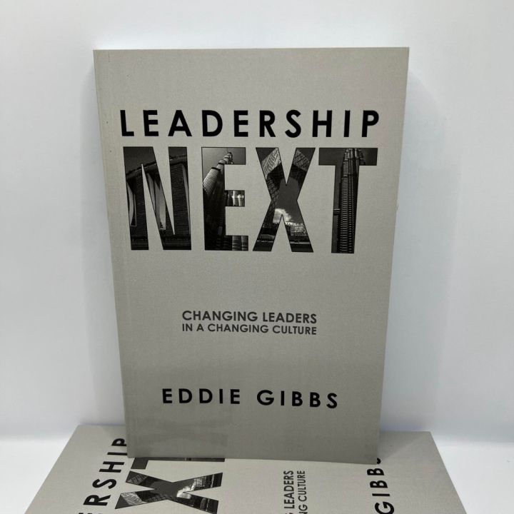 Leadership Next: Changing Leaders in a Changing Culture by Eddie Gibbs ...