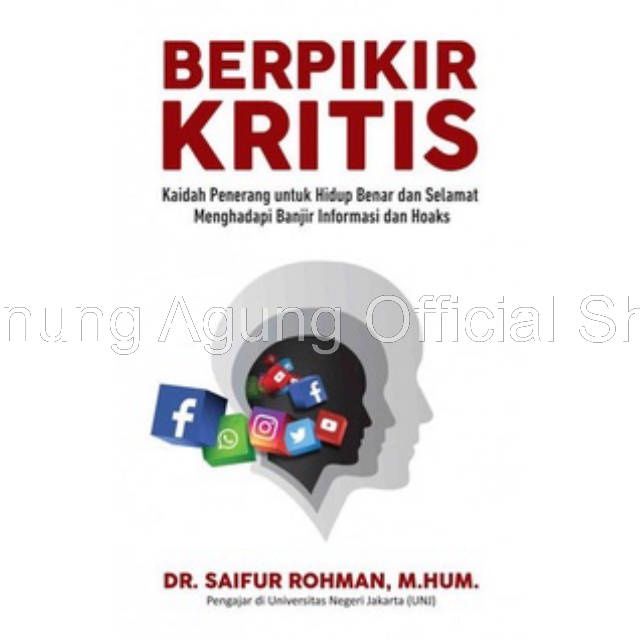 Buku-BERPIKIR KRITIS: KAIDAH PENERANG UNTUK HIDUP BENAR DAN SELAMAT MENGHADAPI BANJIR INFORMASI ...