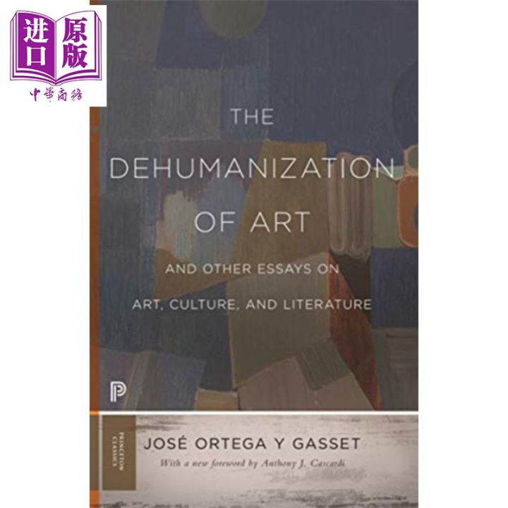 The dehumanization of art and other anthologies on art, culture and ...