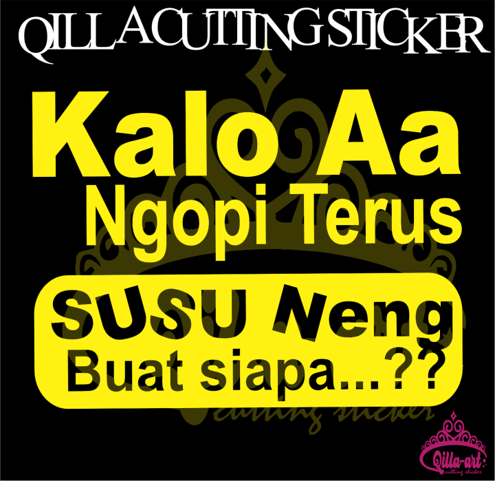 cutting sticker kata Kalo Aa Ngopi Terus Susu Neng Buat Siapa stiker ...