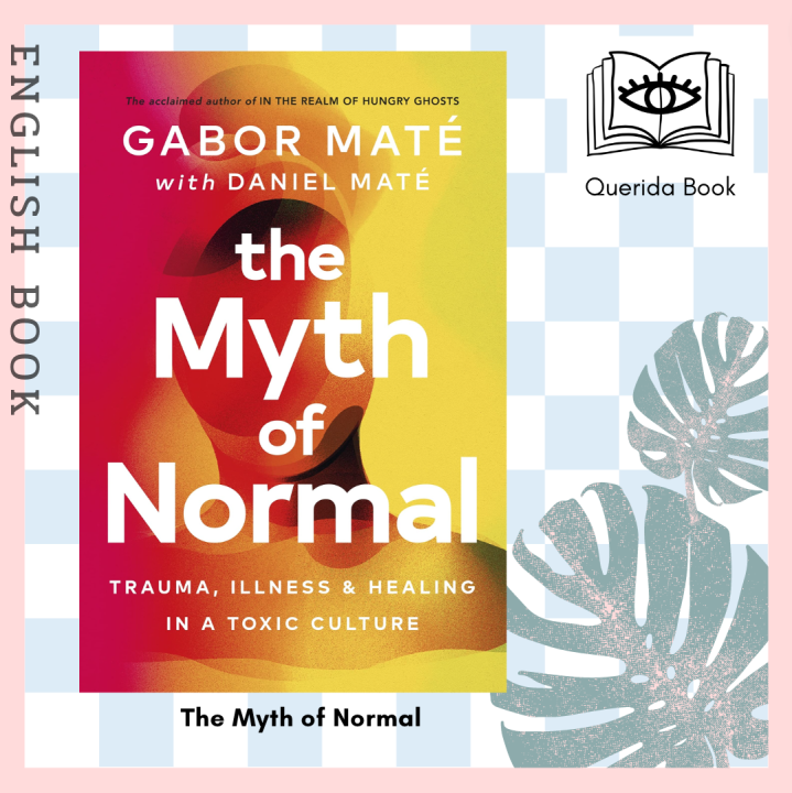 [Querida] หนังสือภาษาอังกฤษ The Myth of Normal Trauma, Illness & Healing in a Toxic Culture by ...