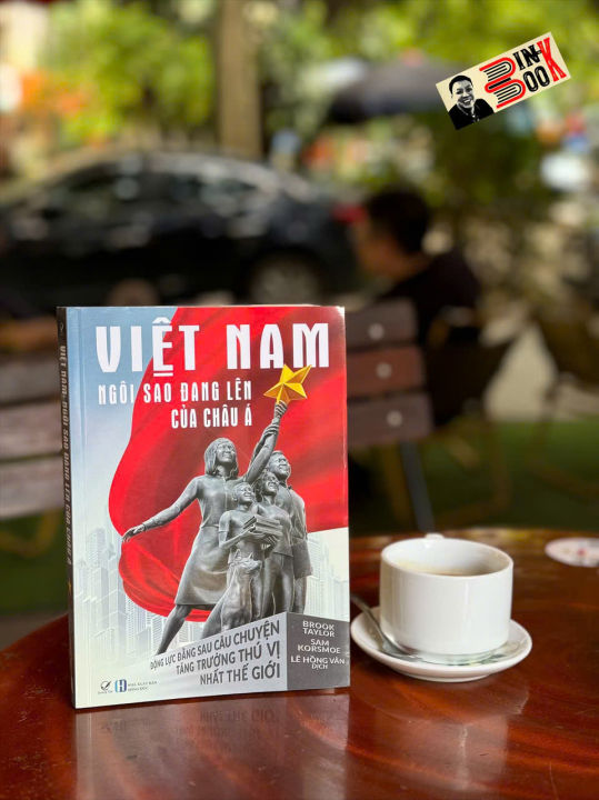 VIỆT NAM: NGÔI SAO ĐANG LÊN CỦA CHÂU Á – Brook Taylor, Sam Korsmoe – Lê ...