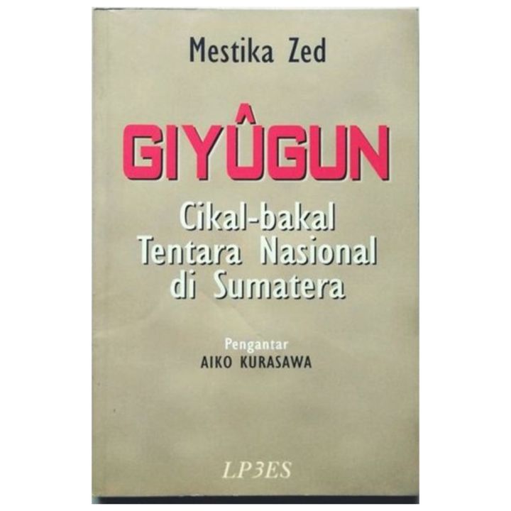 Giyugun Cikal Bakal Tentara Nasional di Sumatera - Mestika Zed ORI - NR ...