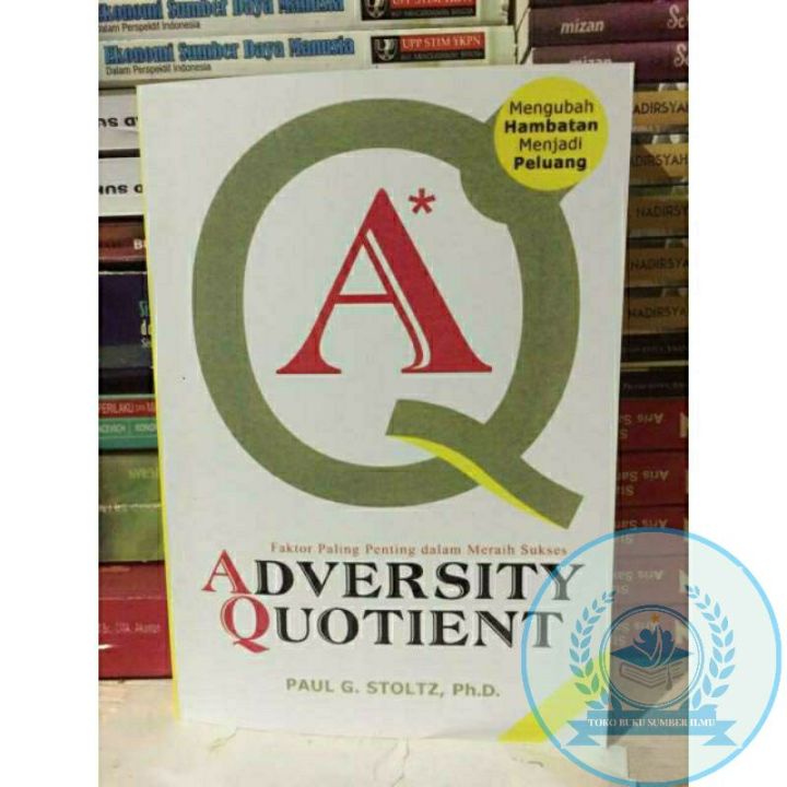 BUKU ADVERSITY QUOTIENT; MENGUBAH HAMBATAN MENJADI PELUANG - PAUL G ...