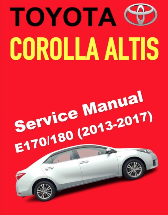 TOYOTA COROLLA ALTIS E170/180 (2013-2017) SERVICE WORKSHOP MANUAL | Lazada