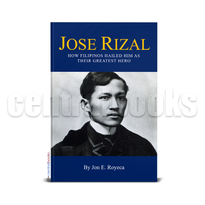 Jose Rizal: How Filipinos Hailed Him As Their Greatest Hero (2022 ...