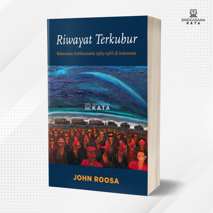 Buku Riwayat Terkubur: Kekerasan Antikomunis 1965-1966 di Indonesia - John Roosa - Marjin Kiri ...