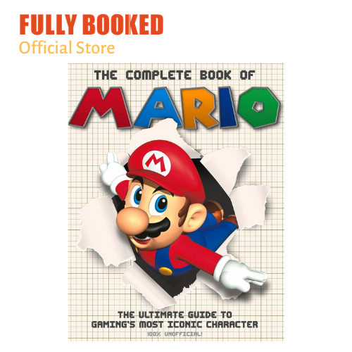 The Complete Book of Mario: The Ultimate Guide to Gaming's Most Iconic ...