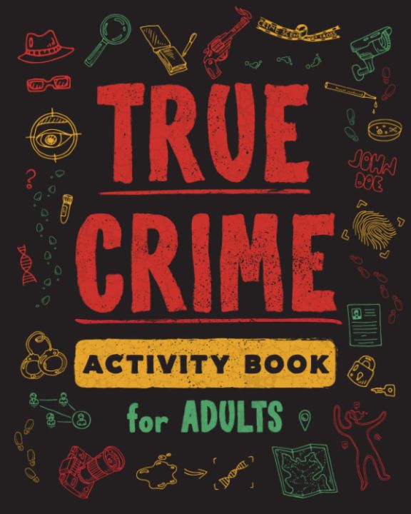 True Crime Activity Book for Adults: Over 100 Activities To Learn More ...