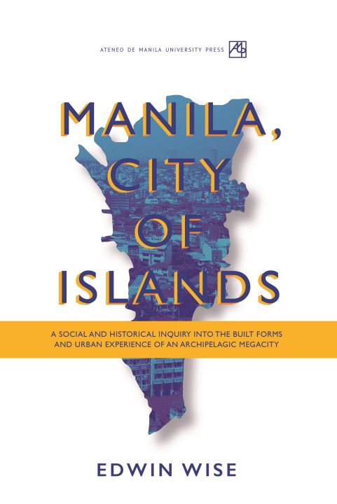 Manila, City of Islands: A social and historical inquiry into the build ...