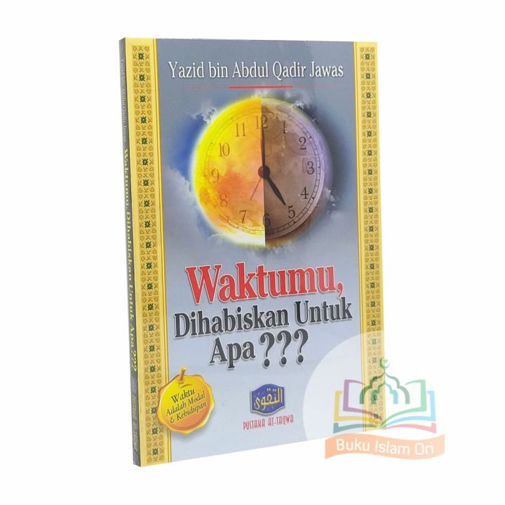 Waktumu Dihabiskan Untuk Apa - Ust Yazid Abdul Qadir Jawas - Pustaka At-Taqwa | Lazada Indonesia